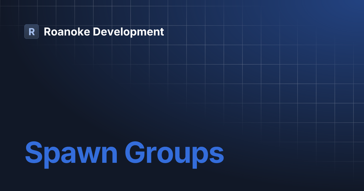 Spawn Groups | Roanoke Development