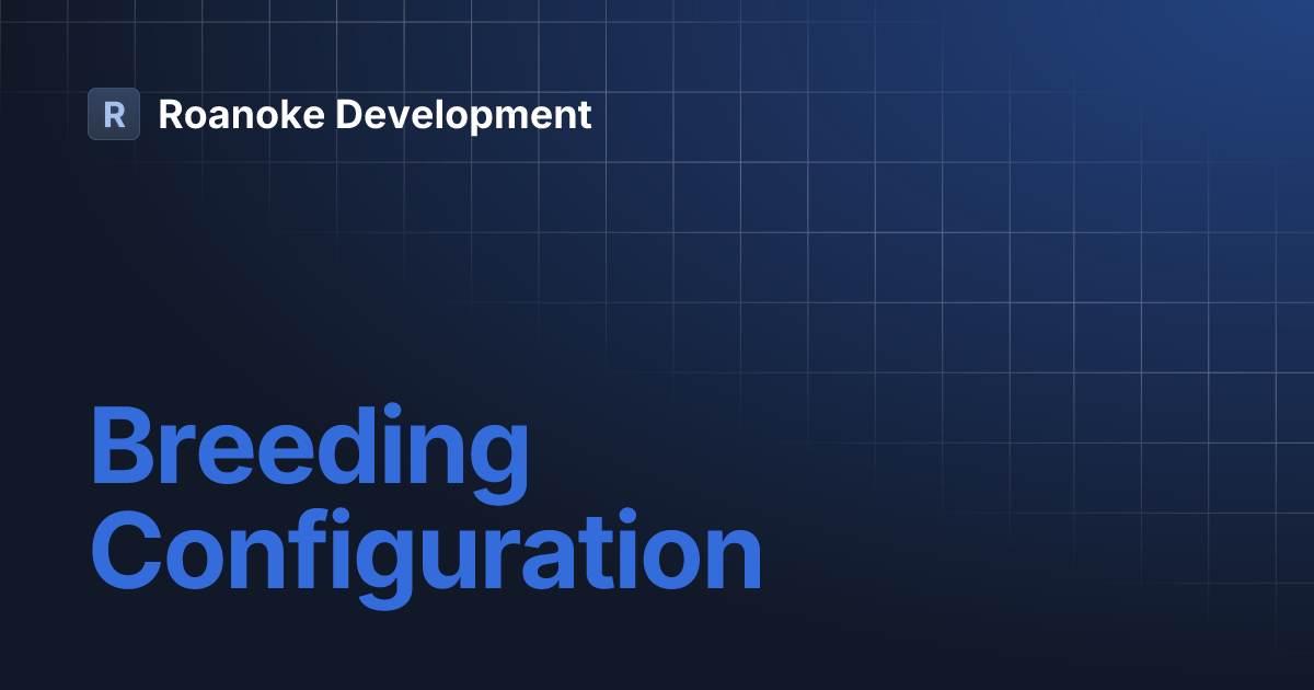 Breeding Configuration | Roanoke Development