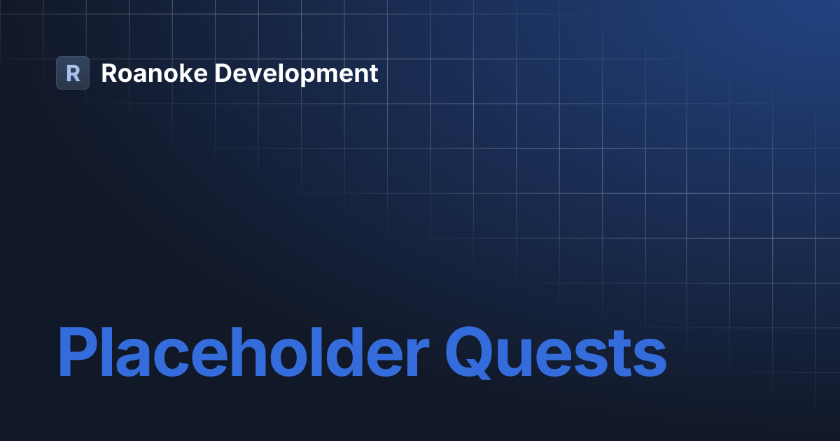 Placeholder Quests | Roanoke Development