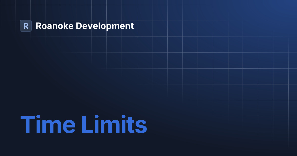 Time Limits | Roanoke Development